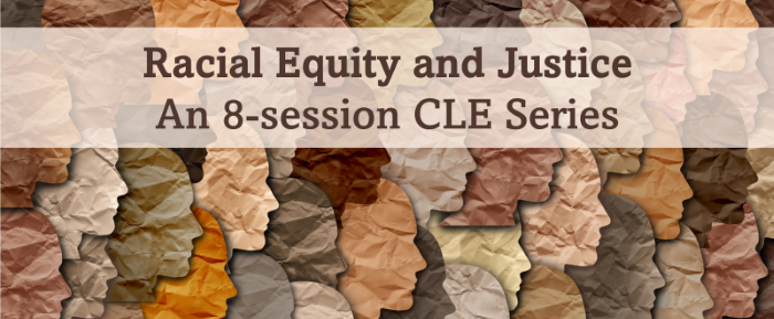 Racial Equity and Justice: An 8-Session CLE Series | Current Students